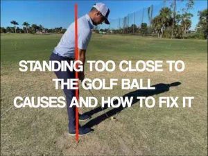 Standing Too Close To The Golf Ball – Causes and How to Fix It